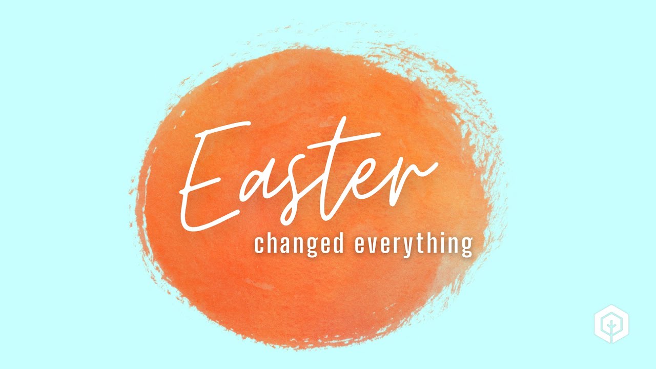 Easter Changed Everything // Week 3