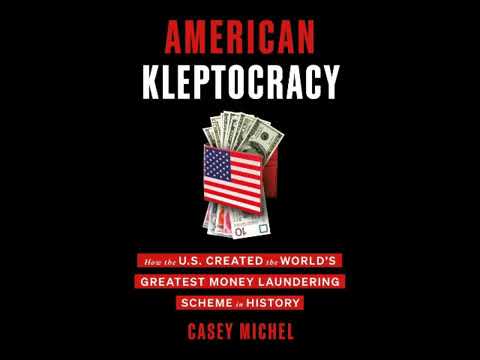 American Kleptocracy: How the U.S. Created the World's Greatest Money Laundering Scheme in History
