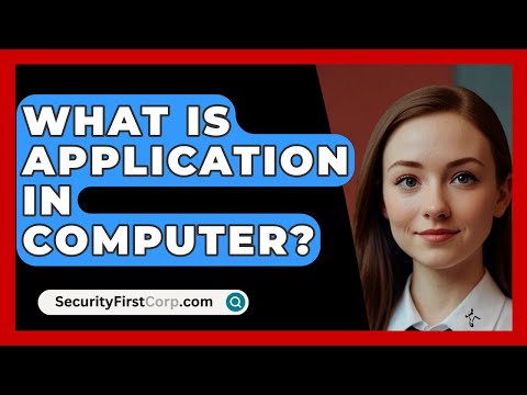 What Is Application In Computer? - SecurityFirstCorp.com