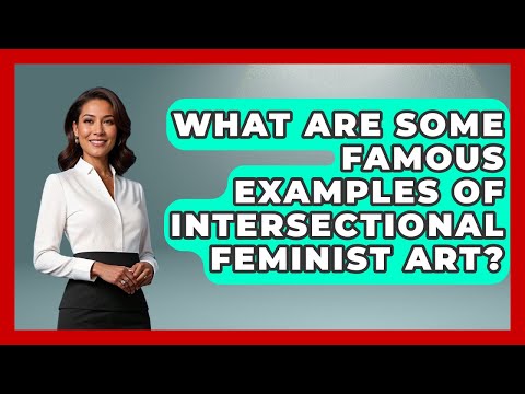 What Are Some Famous Examples Of Intersectional Feminist Art? - Gender Equality Network