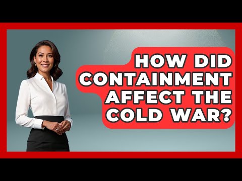How Did Containment Affect The Cold War? - Tactical Warfare Experts
