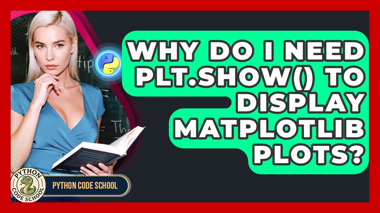 Why Do I Need Plt.show() To Display Matplotlib Plots? - Python Code School
