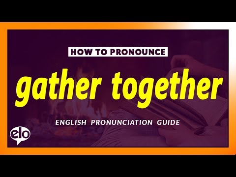 How To Pronounce Gather Together | Pronunciation and Definition (Human Voice)