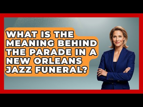 What Is The Meaning Behind The Parade In A New Orleans Jazz Funeral? - Jazz Music Legends