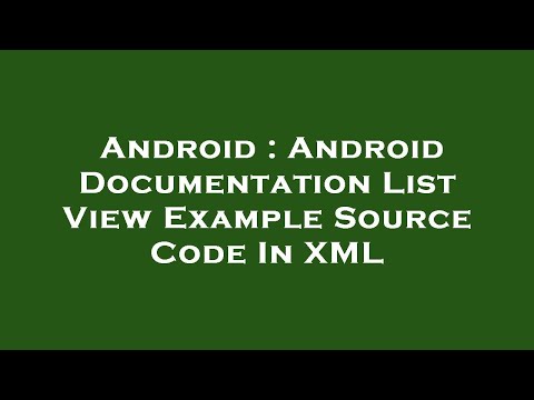 Android : Android Documentation List View Example Source Code In XML