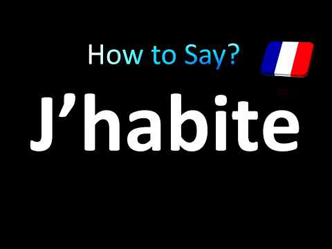 How to Pronounce J’habite (I Live) in French