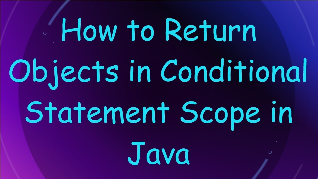 How to Return Objects in Conditional Statement Scope in Java