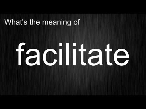What's the meaning of "facilitate", How to pronounce facilitate?