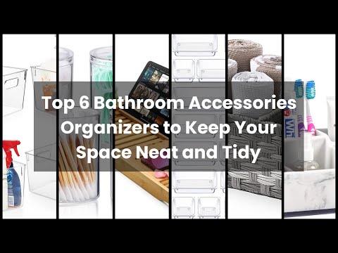 Top 6 Bathroom Accessories Organizers to Keep Your Space Neat and Tidy ๐ฅ