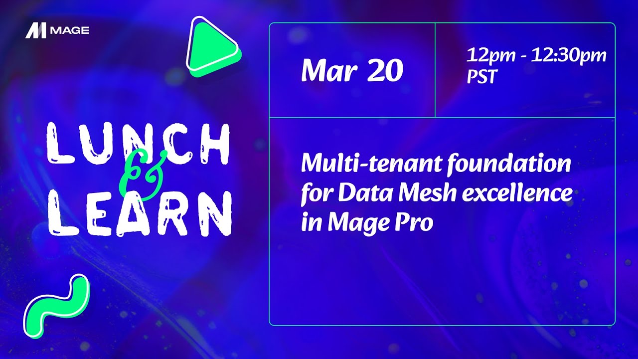 Mage Lunch & Learn: Multi-Tenant Foundation for Data Mesh