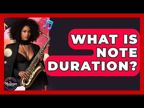 What Is Note Duration? - The Musician Encyclopedia