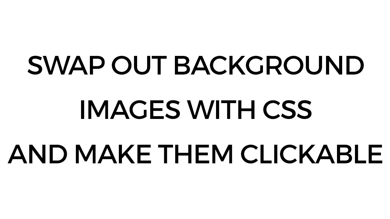 Swap Out Background Images and Make Clickable with CSS