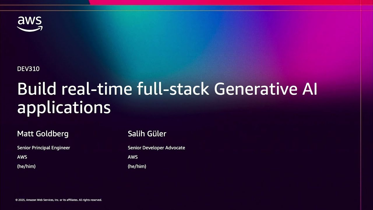 AWS re:Invent 2025 - Build real-time full-stack Generative AI applications  (DEV310)