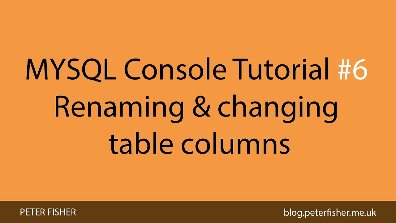 MYSQL Console Tutorial #6 Renaming and changing table columns