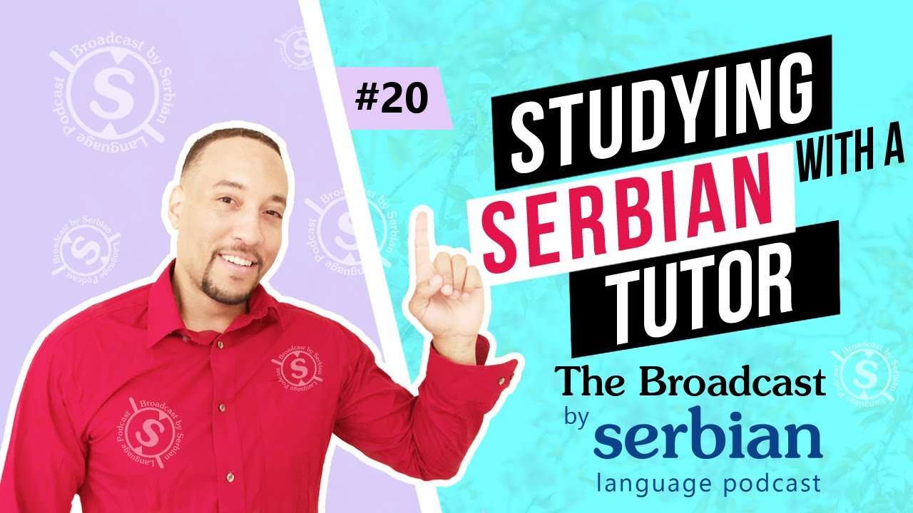 Learn Serbian and When Should You Have a Class With a Serbian Tutor - The Broadcast EP. 20