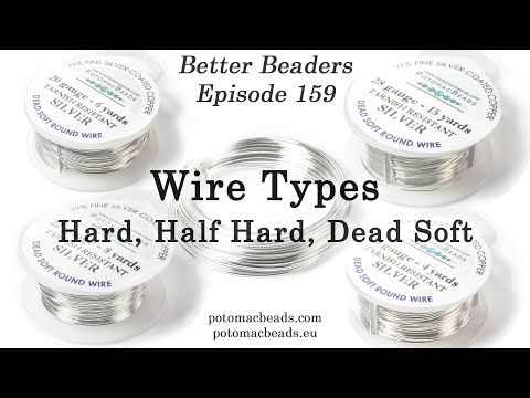 Wire Types: Hard, Half Hard, Dead Soft - Better Beaders Episode by PotomacBeads