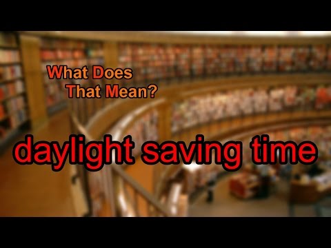 What does daylight saving time mean?