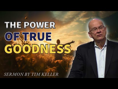 The Power of True Goodness – Tim Keller Explains God's Standard