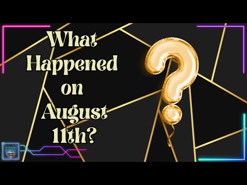 What Happened on August 11th?