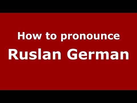 How to pronounce Ruslan German (Russian/Russia) - PronounceNames.com