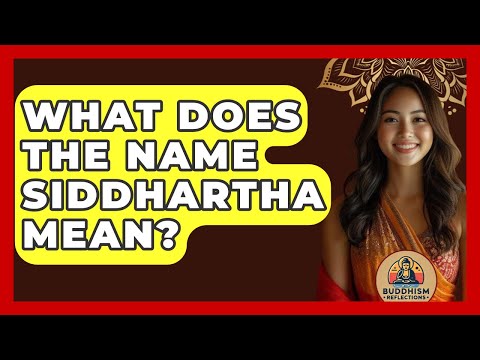 What Does The Name Siddhartha Mean? - Buddhism Reflections
