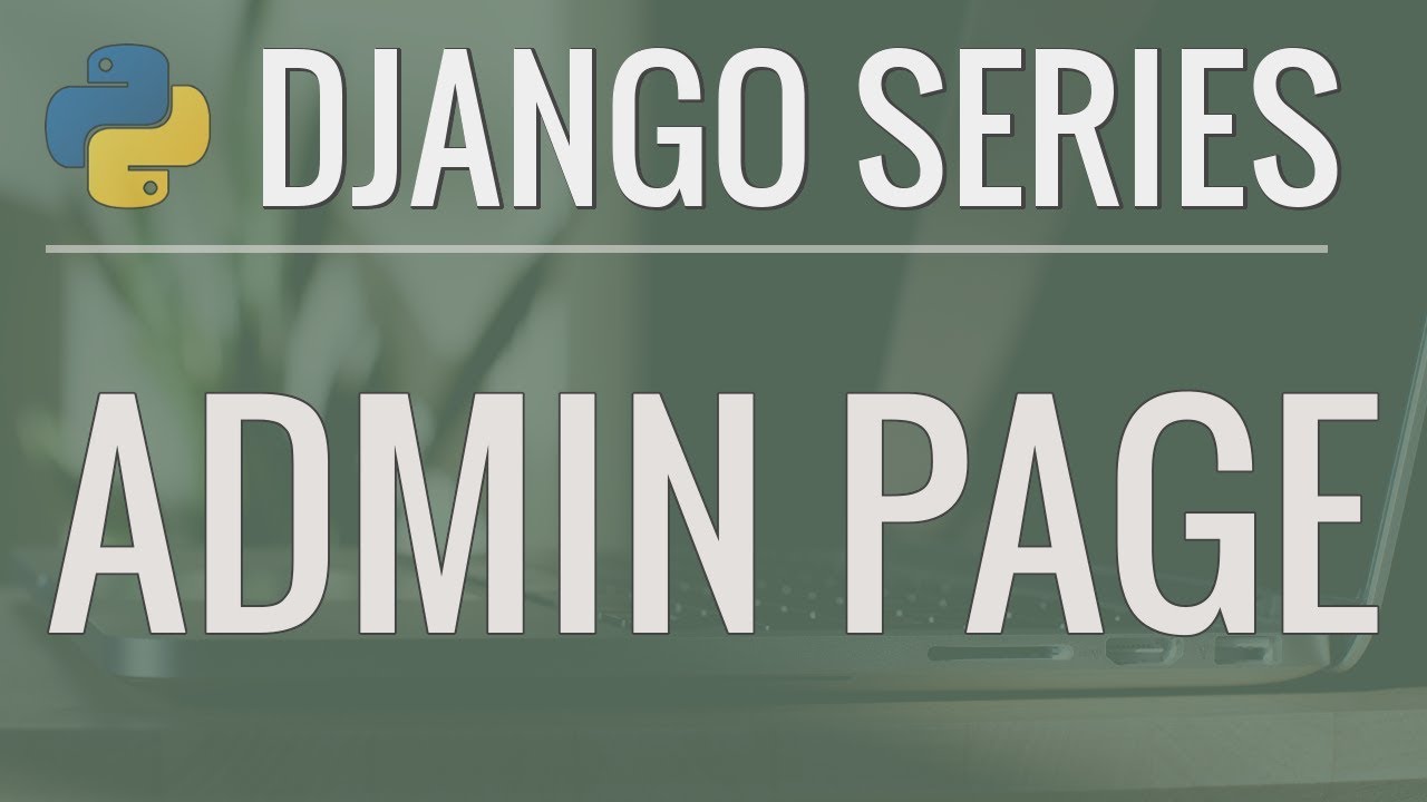 Python Django Tutorial: Full-Featured Web App Part 4 - Admin Page