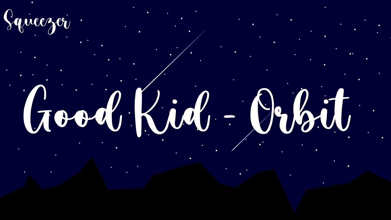 Good Kid - Orbit (Lyrics)