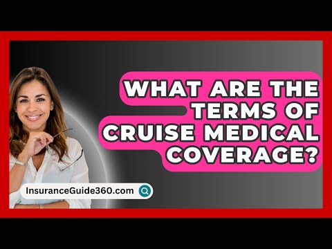 What Are The Terms Of Cruise Medical Coverage? - InsuranceGuide360.com