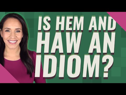 Is hem and haw an idiom?