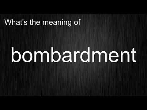 What's the meaning of "bombardment", How to pronounce bombardment?