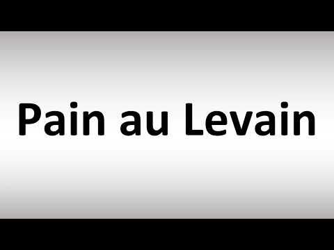 How to Pronounce Pain au Levain