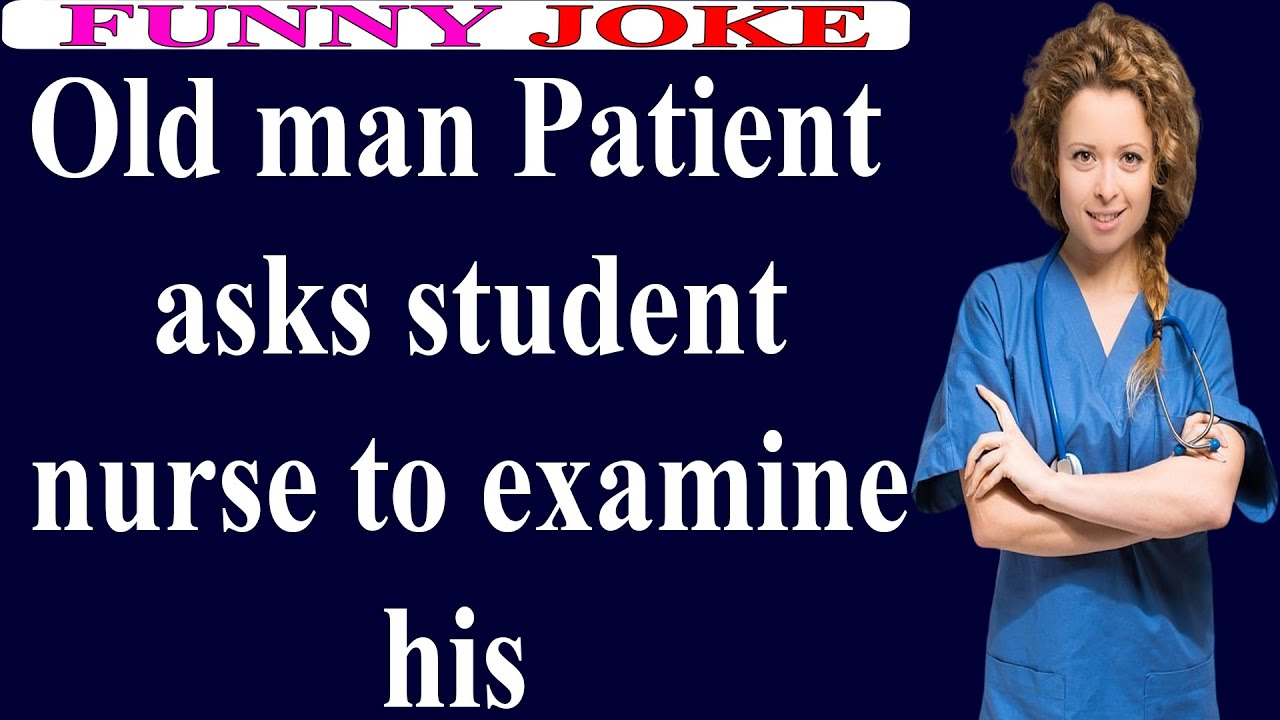 😂Funny Joke:Old man patient asks student nurse to examine his
