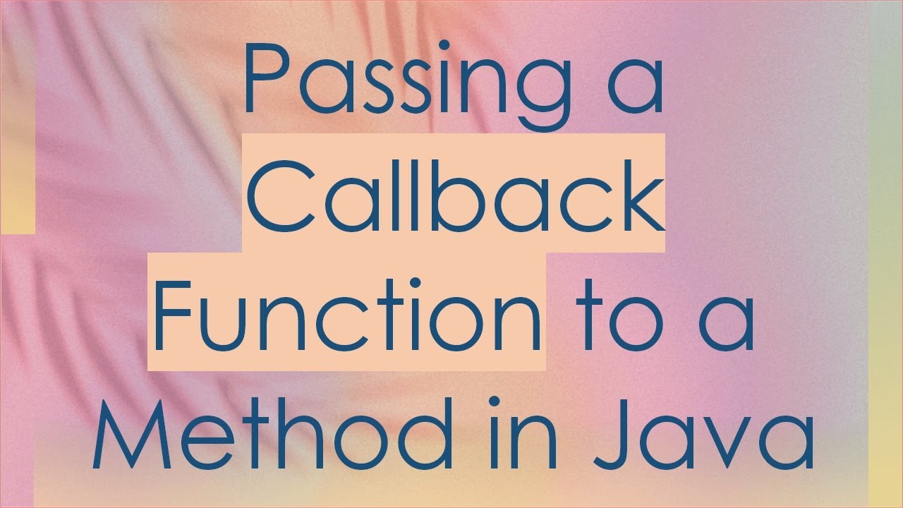 Passing a Callback Function to a Method in Java
