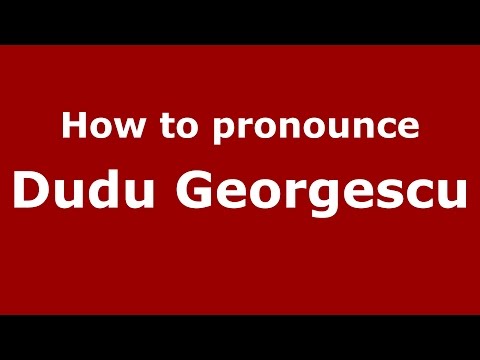 How to pronounce Dudu Georgescu (Romanian/Romania) - PronounceNames.com