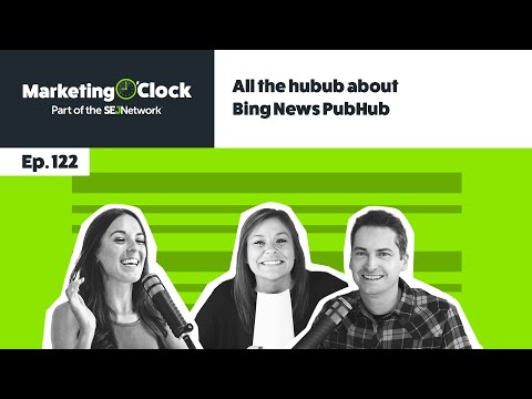 All the hubub about Bing News PubHub - Ep. 122