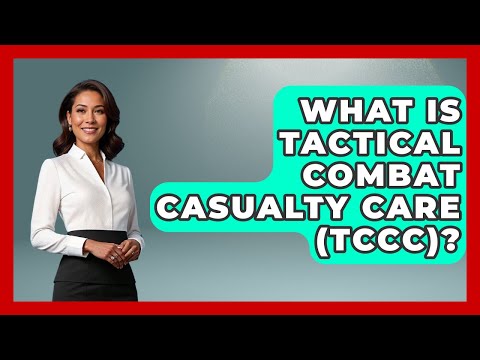 What Is Tactical Combat Casualty Care (TCCC)? - Tactical Warfare Experts