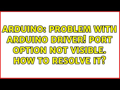 Arduino: Problem with Arduino driver! Port option not visible. How to resolve it? (3 Solutions!!)