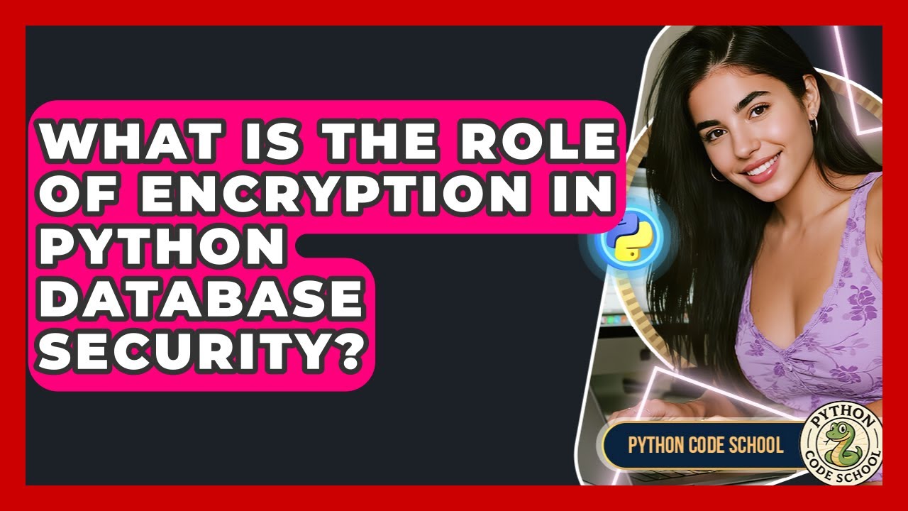 What Is The Role Of Encryption In Python Database Security? - Python Code School