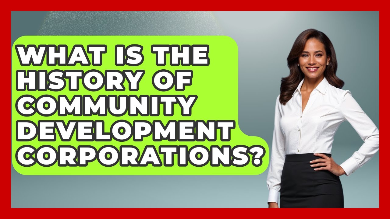 What Is The History Of Community Development Corporations? - Socialism Explained