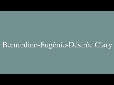 How to Pronounce ''Bernardine-Eugénie-Désirée Clary'' Correctly in French