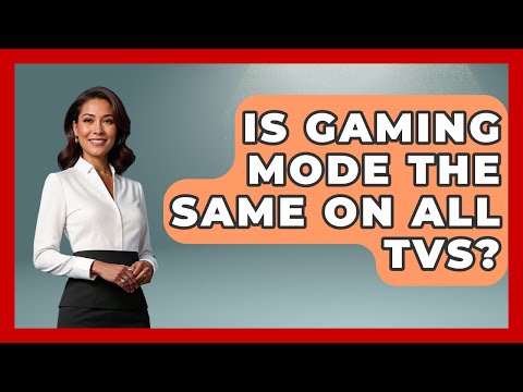 Is Gaming Mode The Same On All TVs? - NextGen Viewing and Audio
