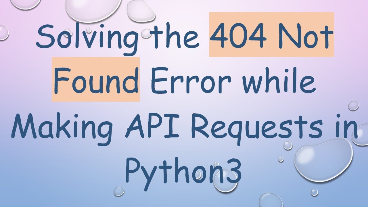 Solving the 404 Not Found Error while Making API Requests in Python3