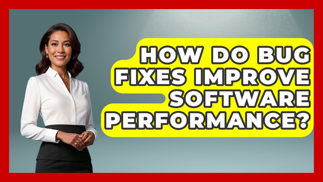 How Do Bug Fixes Improve Software Performance? - Tech Terms Explained