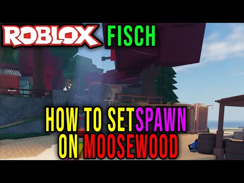 HOW TO SET SPAWN ON MOOSEWOOD [FISCH] - Roblox