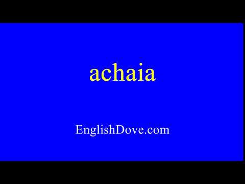 How to pronounce achaia in American English.