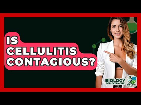Is Cellulitis Contagious? - Biology For Everyone