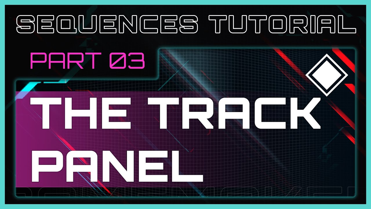 Sequences Tutorial 3 - The Track Panel