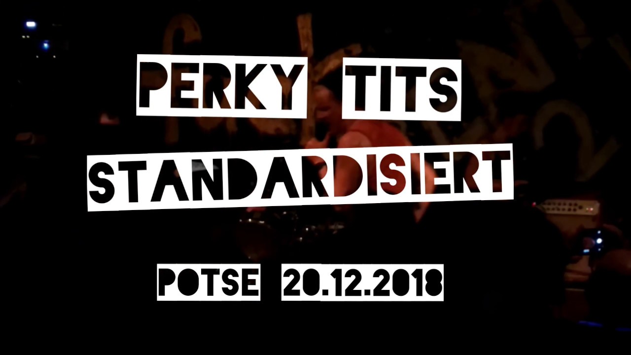 Perky Tits - Standardisiert | Potse Abrissparty 20.12.2018