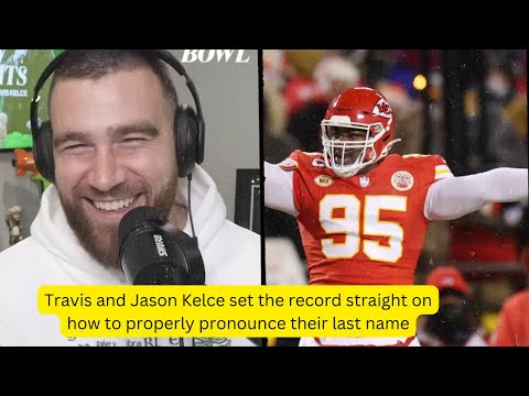 Travis and Jason Kelce set the record straight on how to properly pronounce their last name