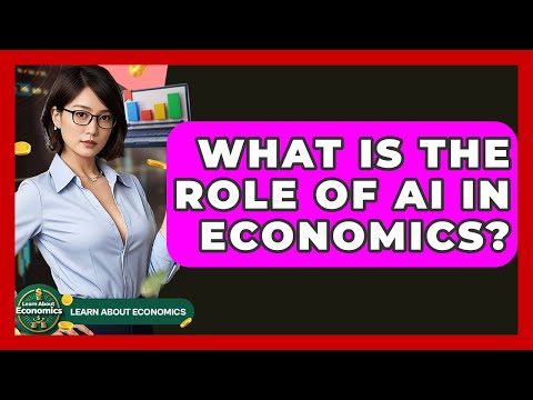 What Is The Role Of AI In Economics? - Learn About Economics